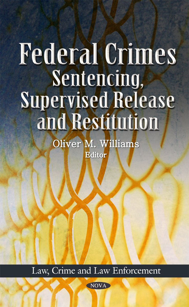 Federal Crimes: Sentencing, Supervised Release and Restitution (Law ...
