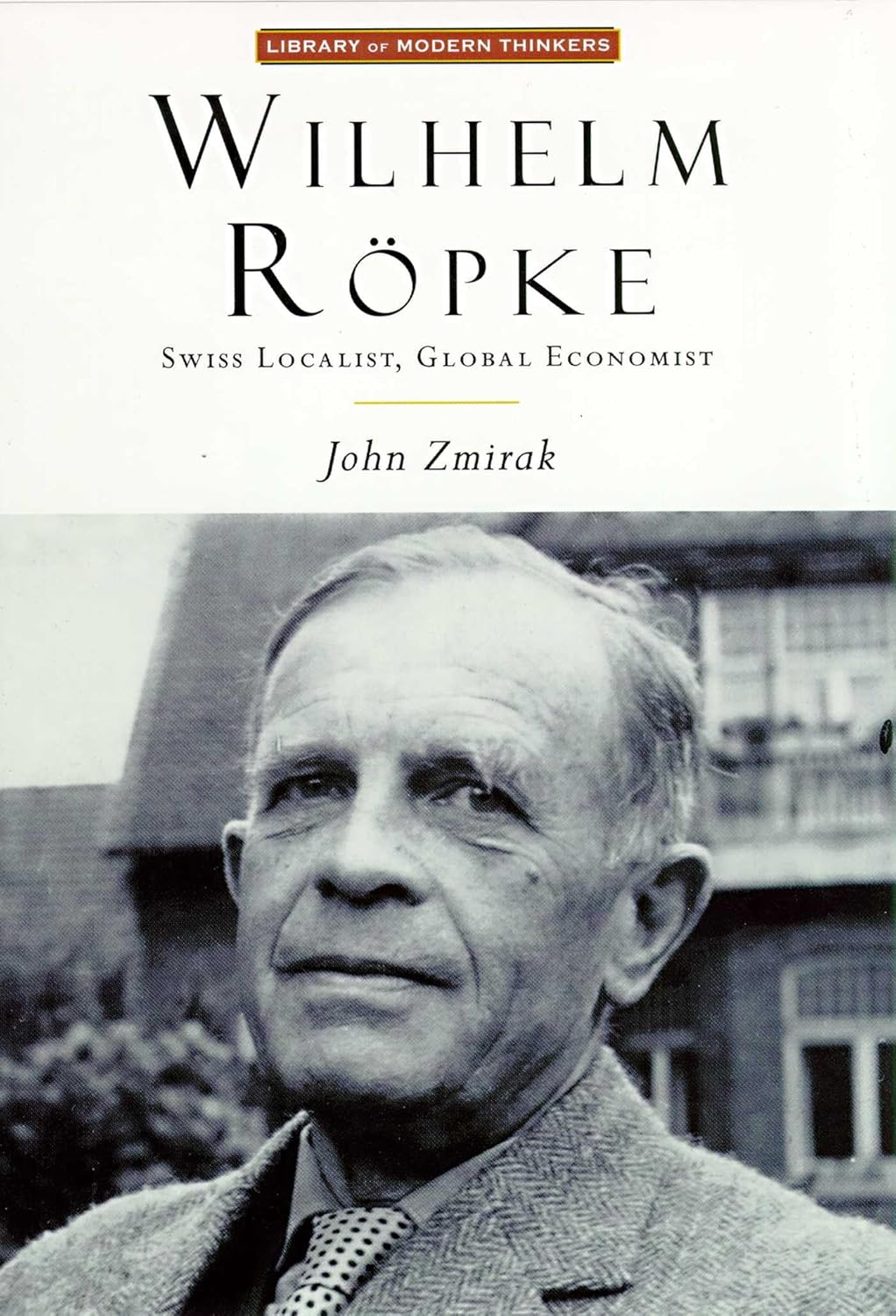Wilhelm Ropke: Swiss Localist, Global Economist (Library of Modern ...