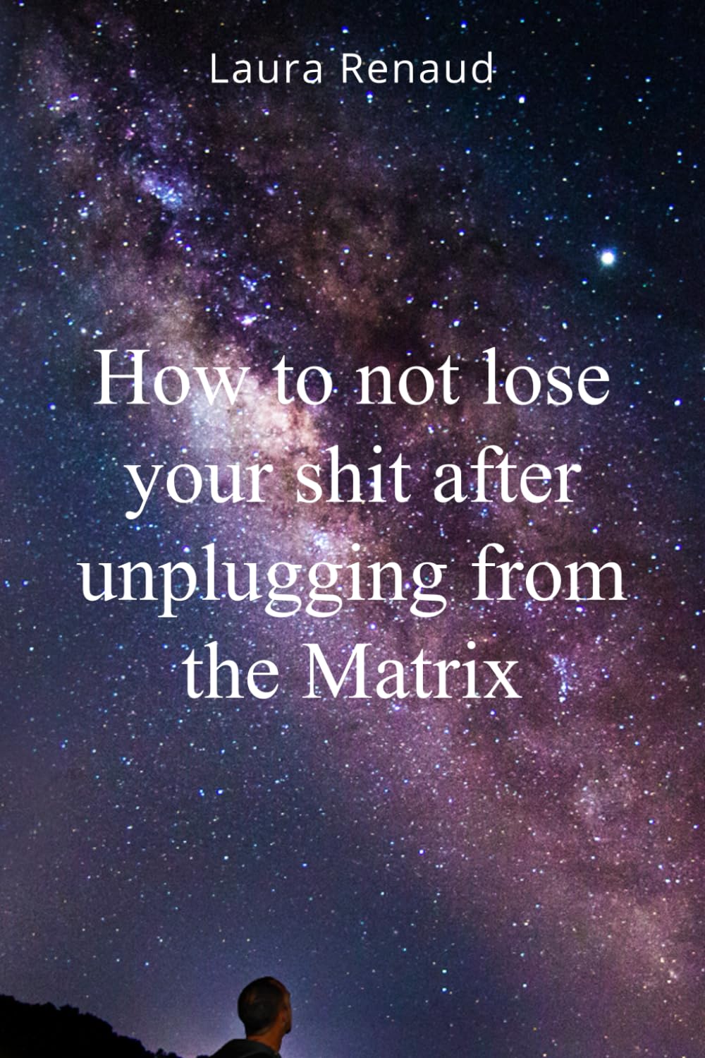 How to not lose your shit after unplugging from the Matrix: Renaud ...