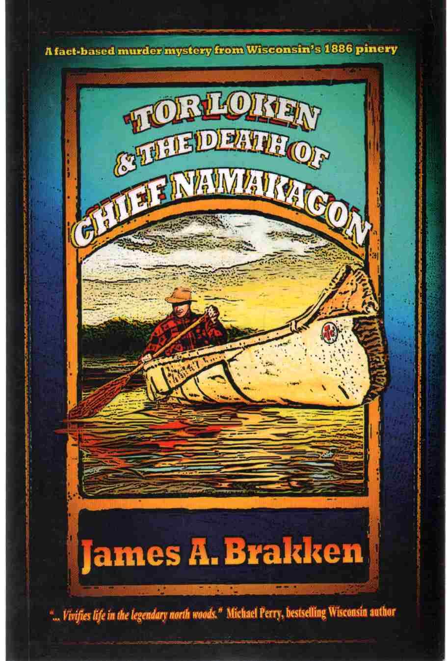 Tor Loken and the Death of Chief Namakagon: Brakken, James A ...