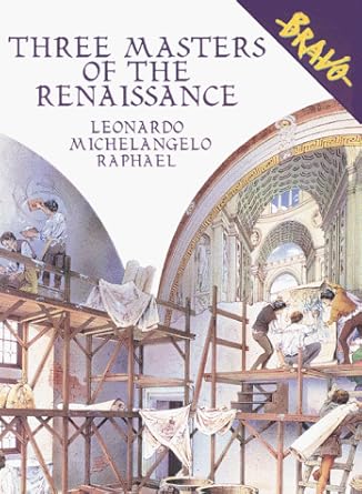 Three Masters of the Renaissance: Leonardo, Michelangelo, Raphael ...