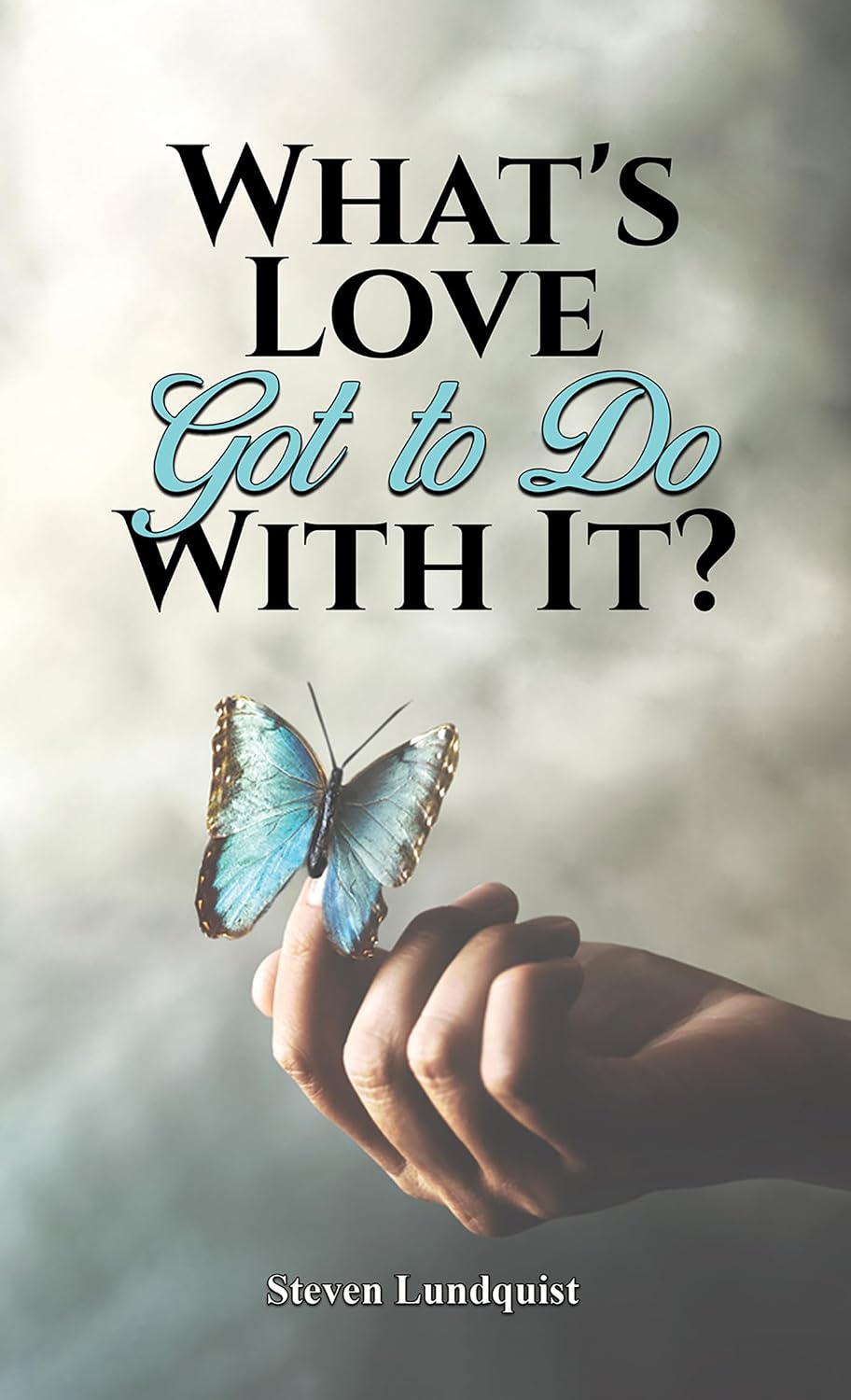 What's Love Got to Do With It? - Kindle edition by Lundquist, Steven ...
