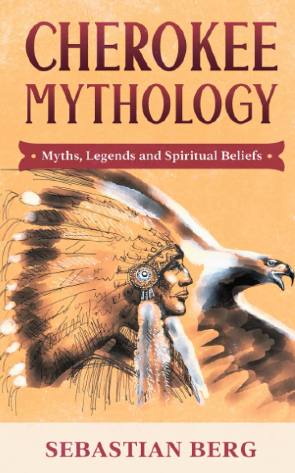Cherokee Mythology: Myths, Legends and Spiritual Beliefs: Berg ...