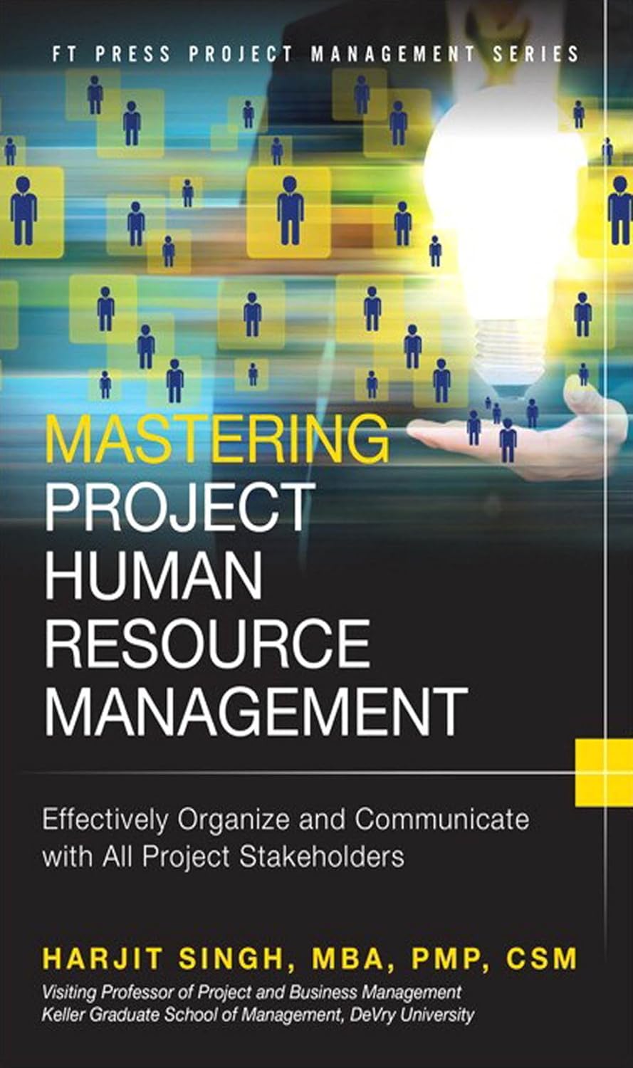 Mastering Project Human Resource Management: Effectively Organize and Communicate with All ...