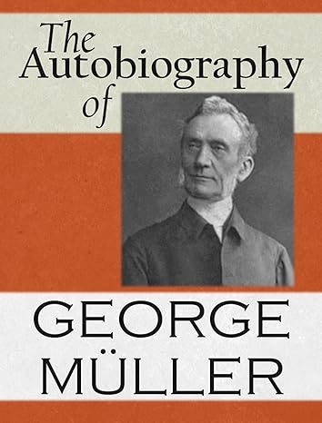 Amazon.com: The Autobiography Of George Muller eBook : Muller, George ...