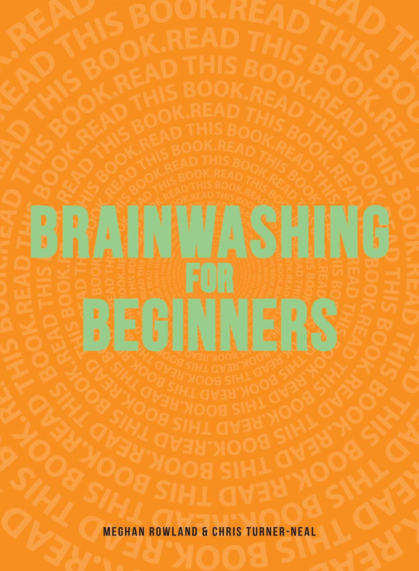 Brainwashing for Beginners: Read This Book. Read This Book. Read This ...