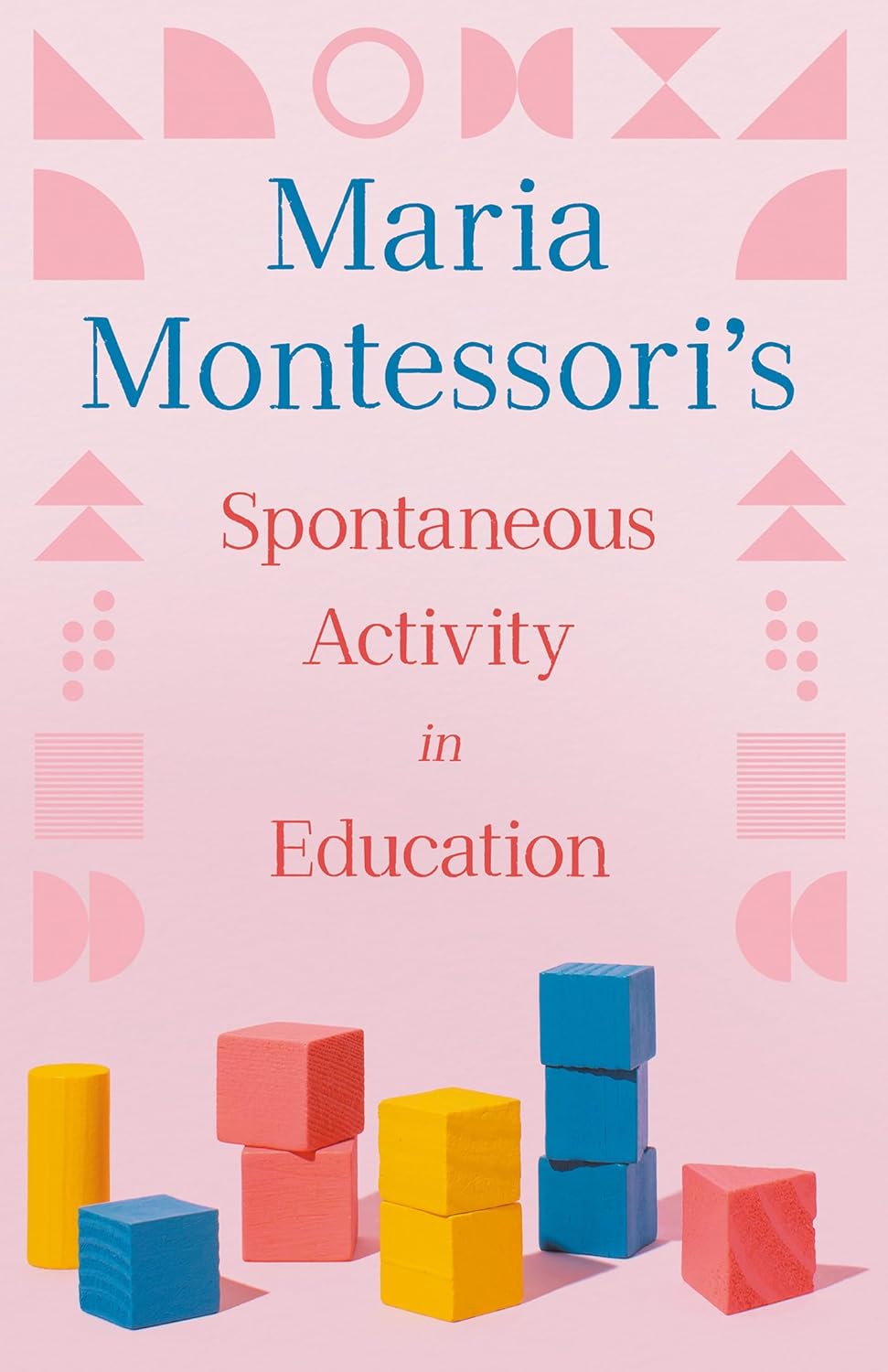 Maria Montessori's Spontaneous Activity in Education : Montessori ...
