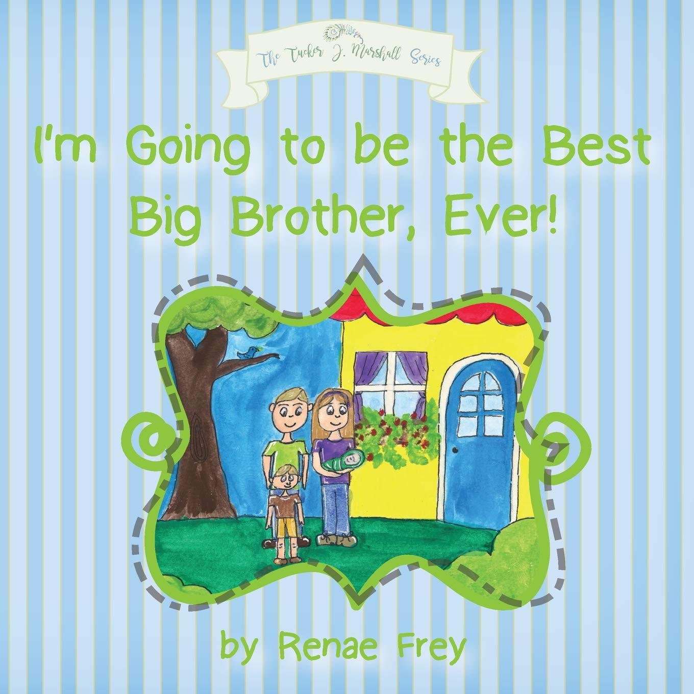 I'm Going to be the Best Big Brother, Ever! (Tucker J. Marshall): Frey, Renae: 9780999060056 ...