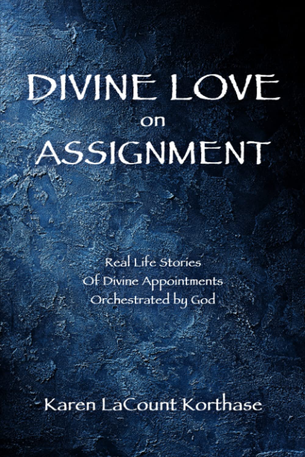 Divine Love on Assignment: Real Life Stories Of Divine Appointments ...