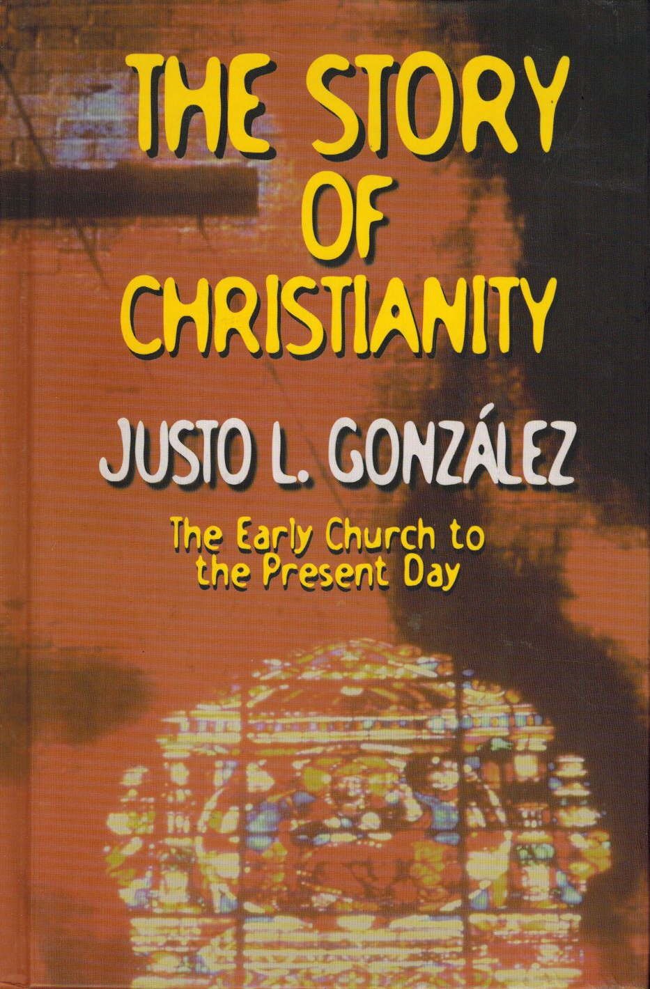 The Story of Christianity: The Early Church to the Present Day: Justo L ...