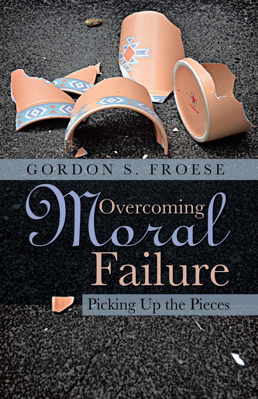 Overcoming Moral Failure: Picking Up the Pieces: Froese, Gordon S ...