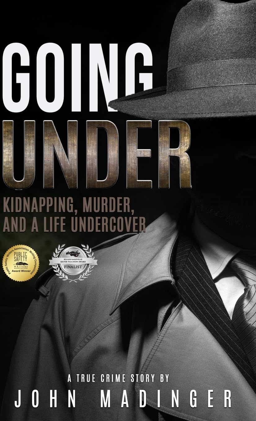 GOING UNDER: Kidnapping, Murder, and A Life Undercover: Madinger, John ...