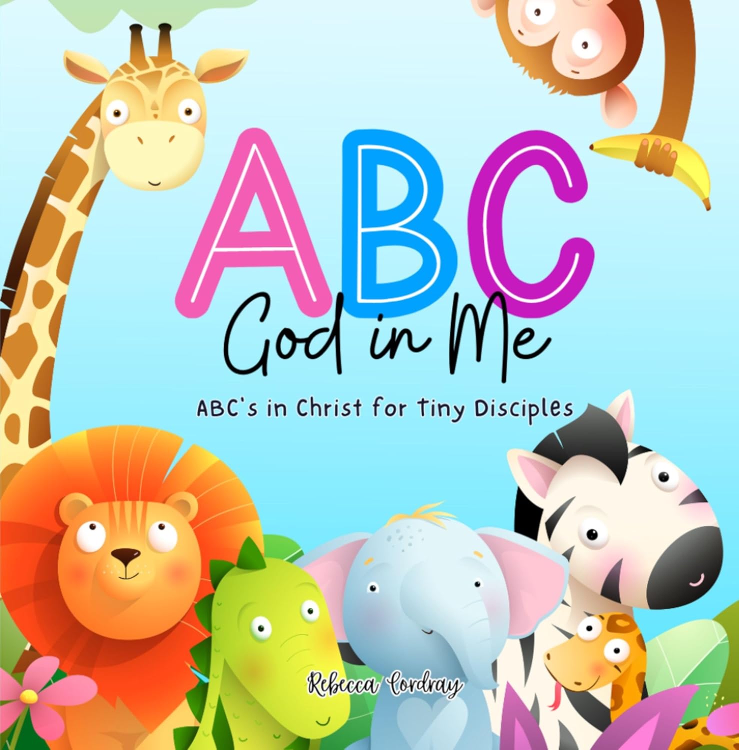 ABC God in Me: ABC's in Christ for Tiny Disciples - Kindle edition by ...