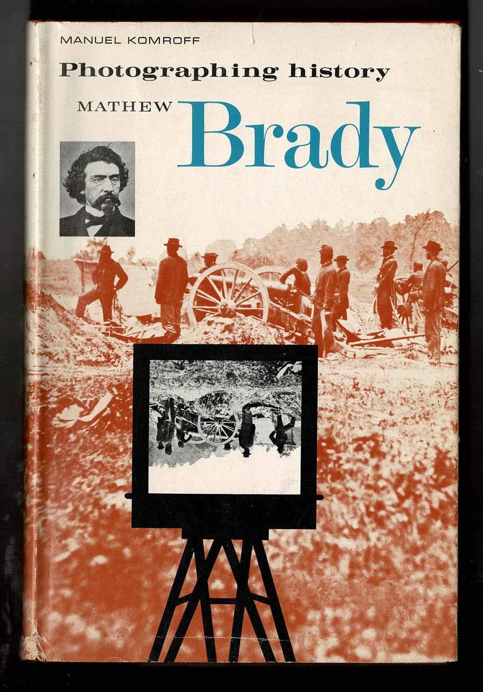 Mathew Brady - Photographing History: Manuel Komroff: Books - Amazon.ca
