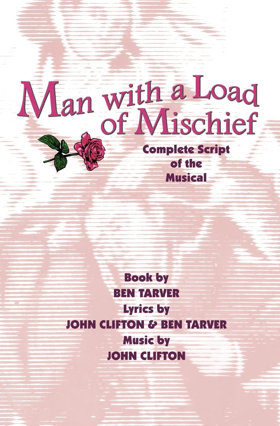 Man with a Load of Mischief: Complete Script of the Musical: Ben Tarver, John Clifton ...