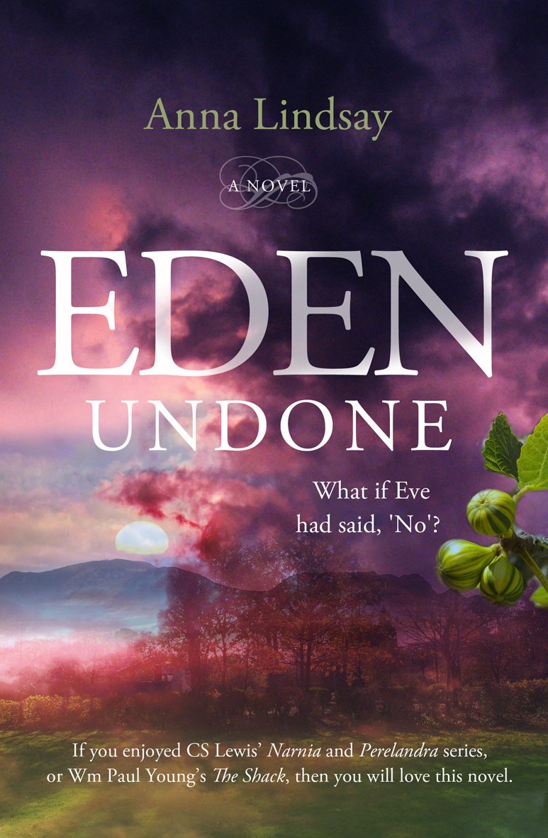Eden Undone: What If Eve Had Said, 'No'?: Lindsay, Anna: 9781909728233 ...