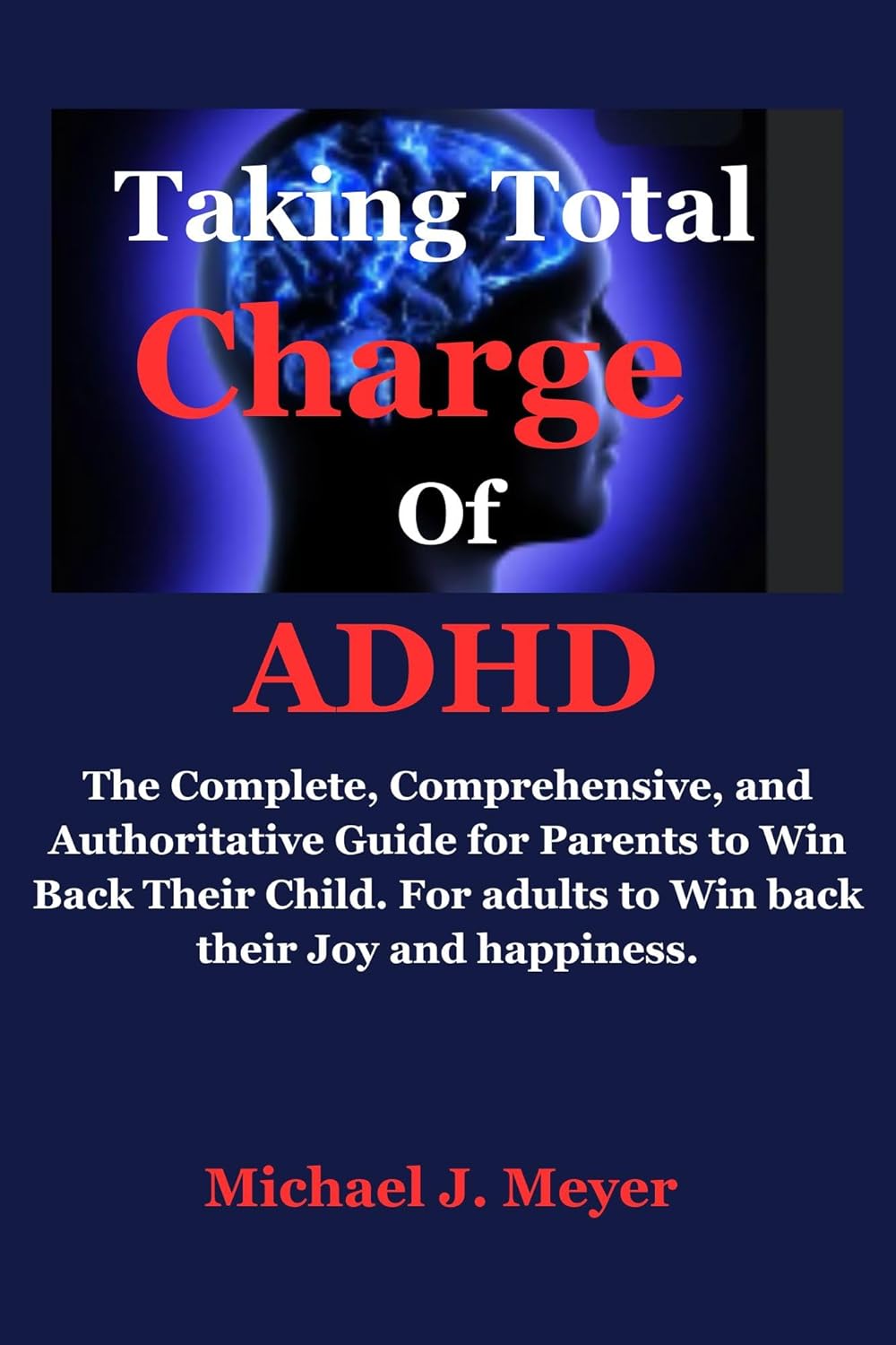 Taking Total Charge Of ADHD: The Complete, Comprehensive and Authoritative Guide for Parents to ...
