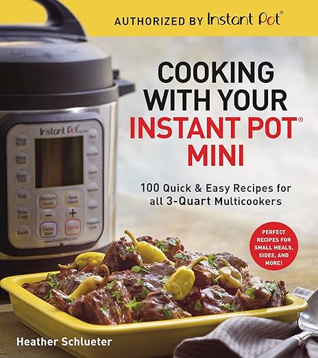 Cooking with Your Instant Pot® Mini: 100 Quick & Easy Recipes for 3 ...
