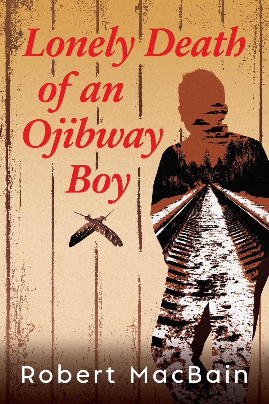 Lonely Death of an Ojibway Boy: Macbain, Robert: 9780991801770: Books ...