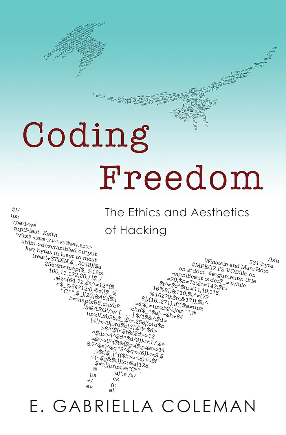 Coding Freedom: The Ethics and Aesthetics of Hacking: Coleman, Enid ...