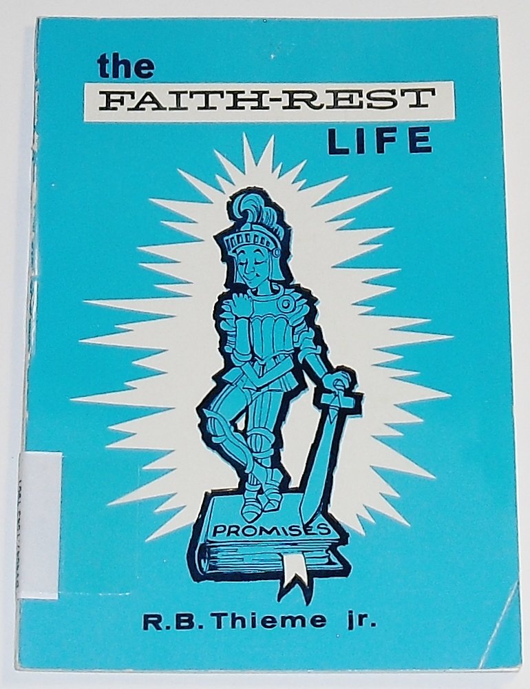 The Faith-Rest Life: R.B. Thieme Jr.: 9781557640000: Amazon.com: Books