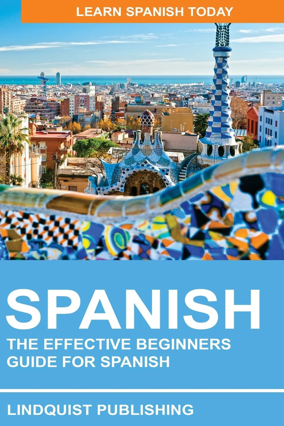 Spanish: The Effective Beginners Guide for Spanish: Learn Spanish Today ...