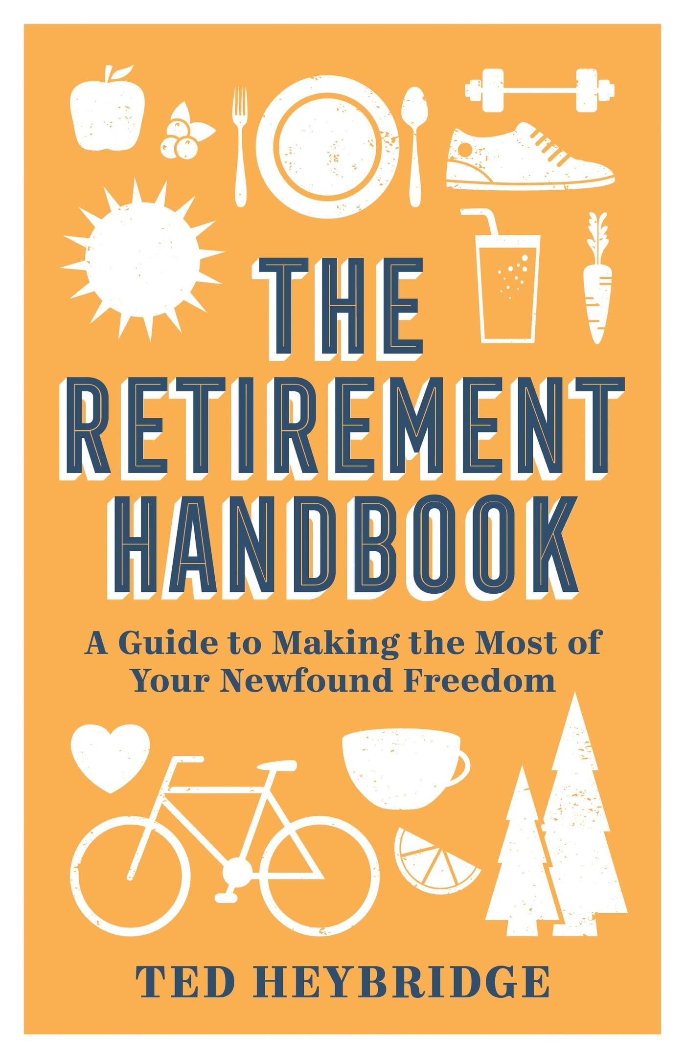 The Retirement Handbook: A Guide to Making the Most of Your Newfound ...
