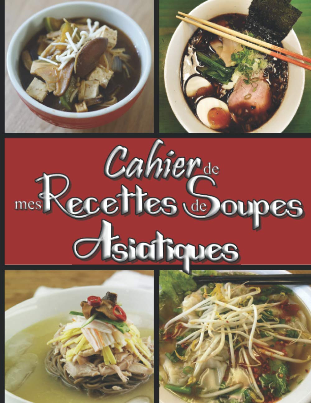 Buy Cahier de mes Recettes de Soupes Asiatiques: Livre pour écrire ses ...