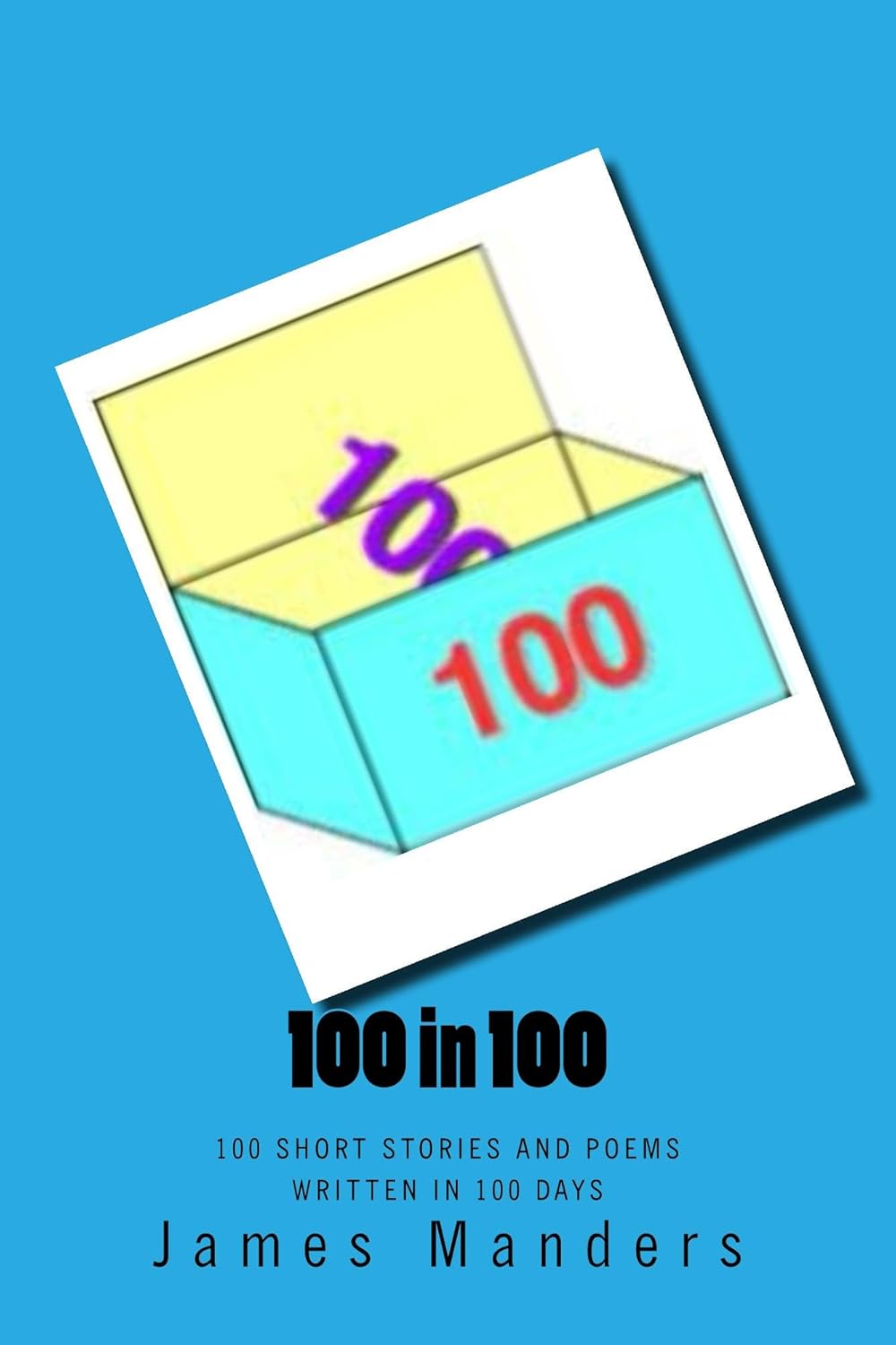 Amazon.com: 100 in 100: 100 Short Stories and Poems written in 100 days ...