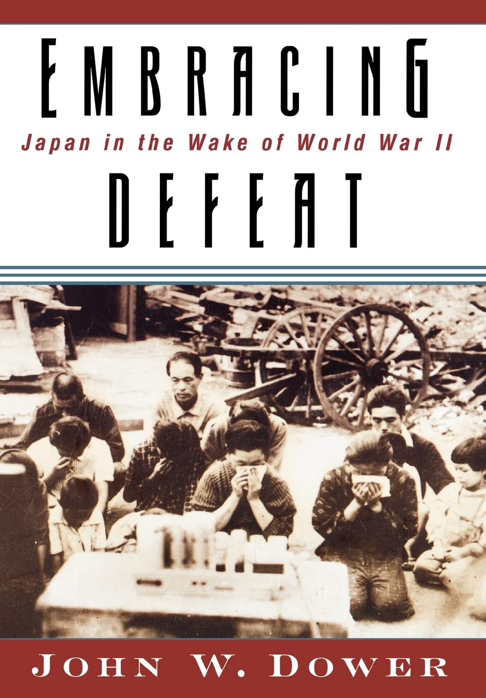 Embracing Defeat: Japan in the Wake of World War II: Dower, John W ...