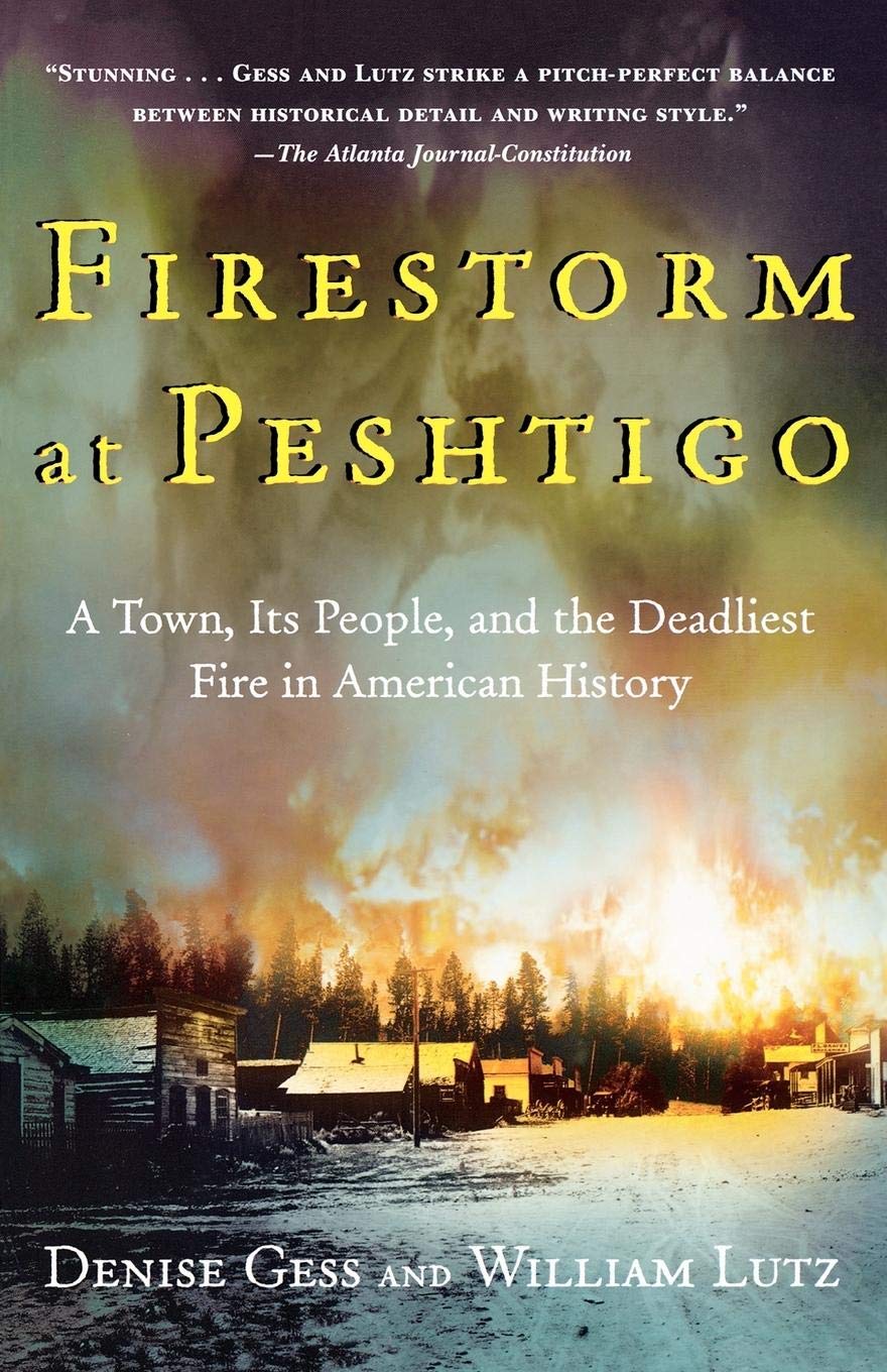Firestorm at Peshtigo: A Town, Its People, and the Deadliest Fire in ...