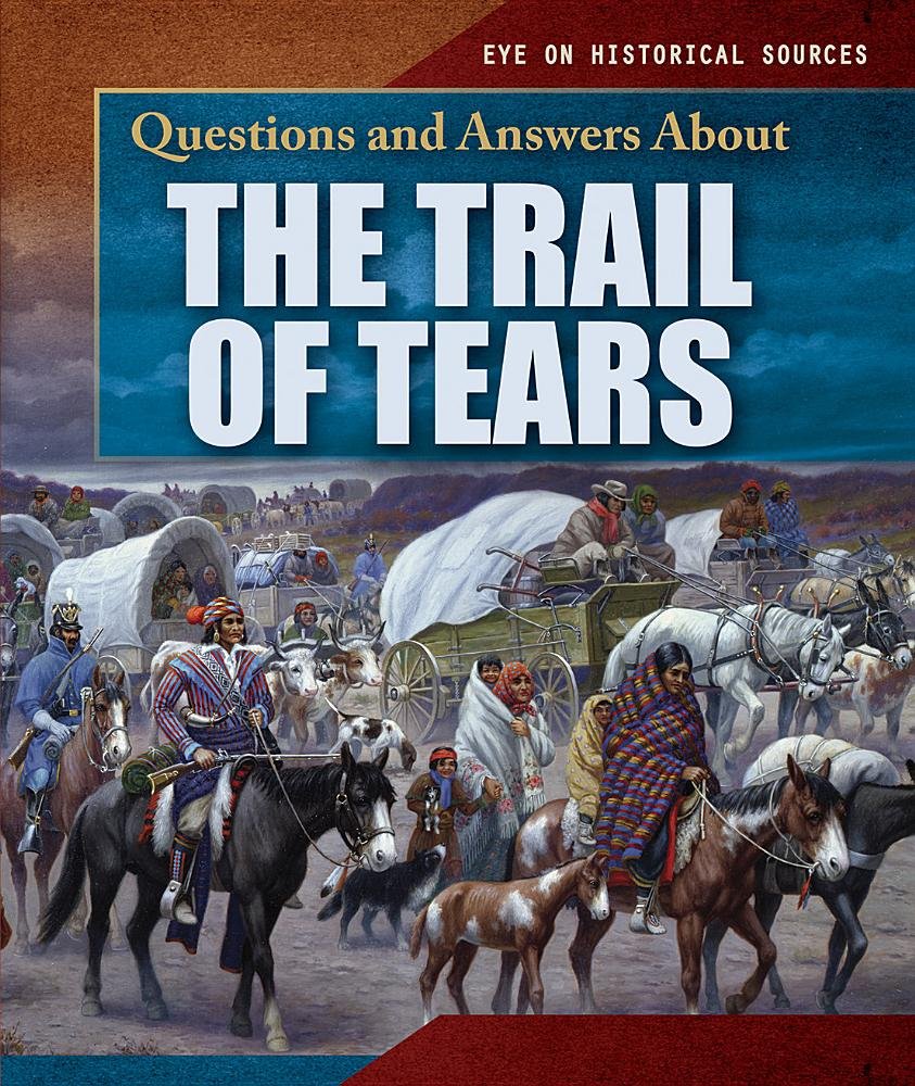 Questions and Answers About the Trail of Tears (Eye on Historical ...