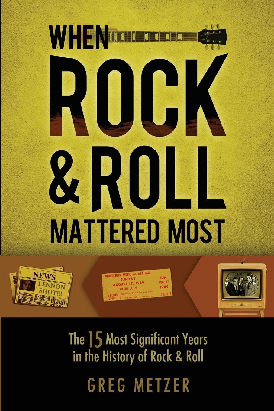 When Rock & Roll Mattered Most: Greg Metzer: 9781628544015: Amazon.com ...