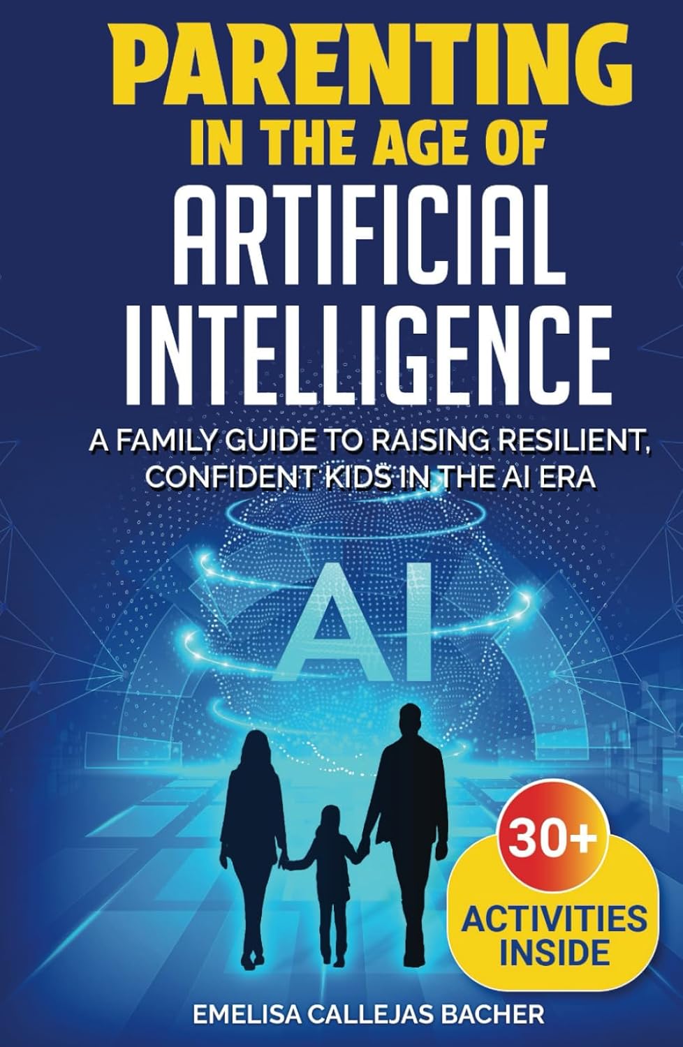 Parenting in the Age of Artificial Intelligence: A Family Guide to Raising Resilient, Confident ...