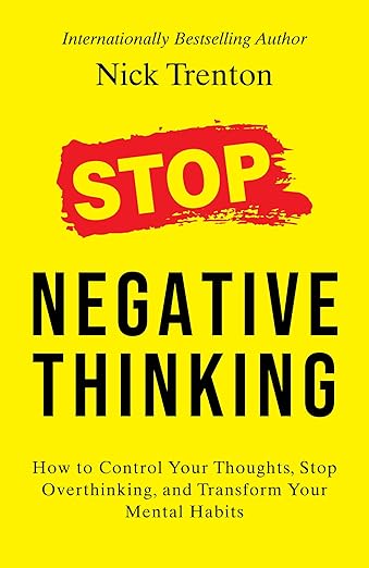 Stop Negative Thinking: How to Control Your Thoughts, Stop Overthinking ...
