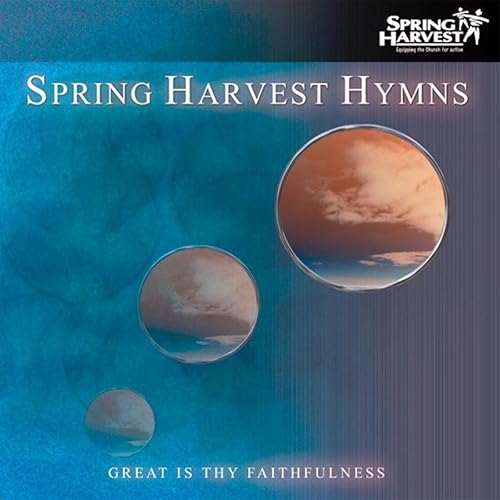 Spring Harvest Hymns, Vol. 1: Great Is Thy Faithfulness by Spring ...