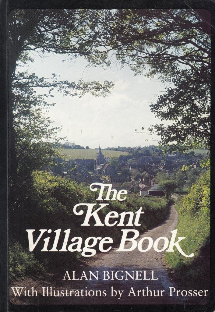 The Kent Village Book (The Villages of Britain Series): Alan Bignell ...
