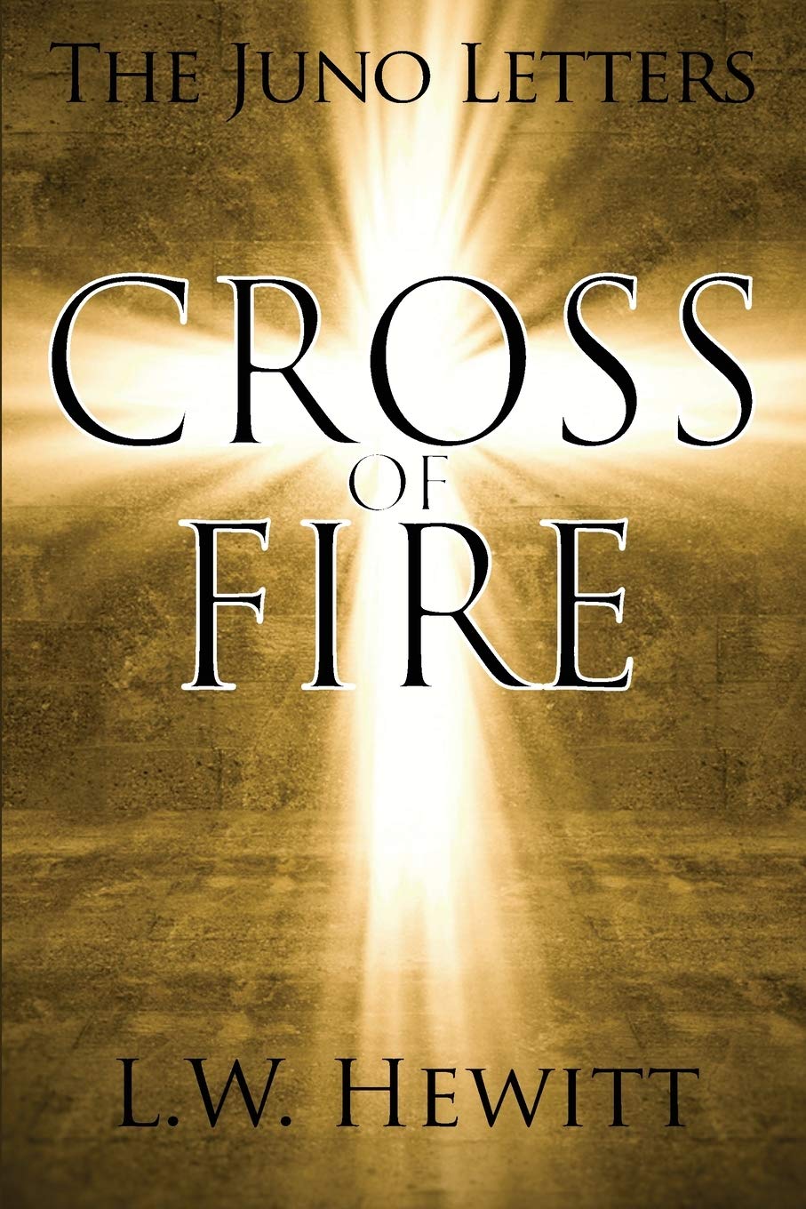 Cross of Fire (The Juno Letters): Hewitt, L. W.: 9781500891701: Amazon ...