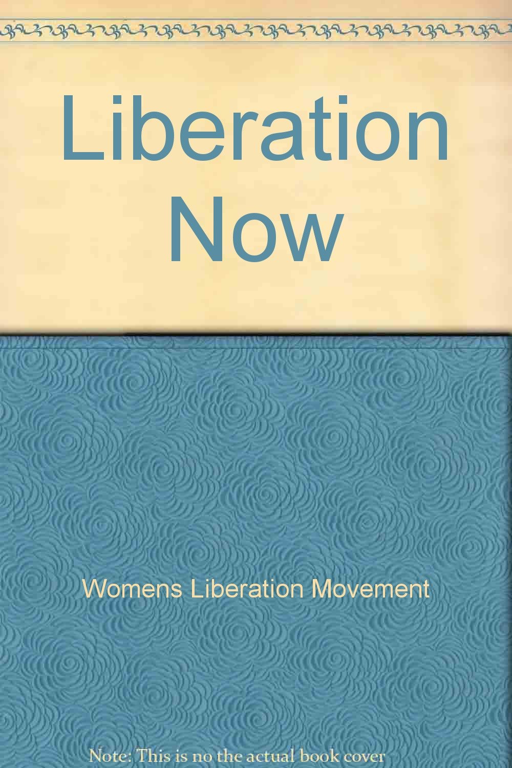 Liberation Now: Womens Liberation Movement: Amazon.com: Books