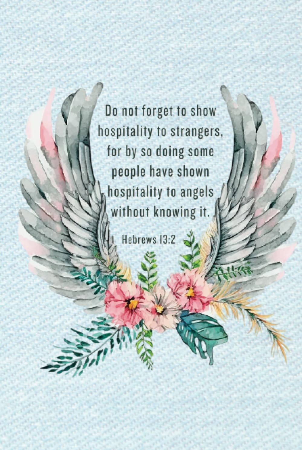 Hebrews 13:2 - Do not forget to show hospitality to strangers - 120 ...