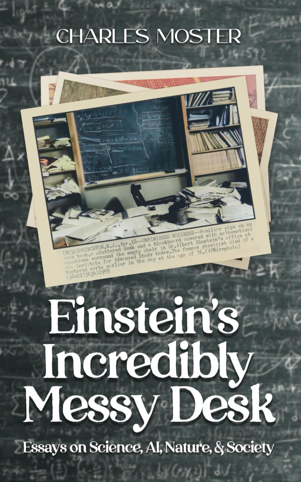 Einstein's Incredibly Messy Desk: Essays on Science, AI, Nature ...