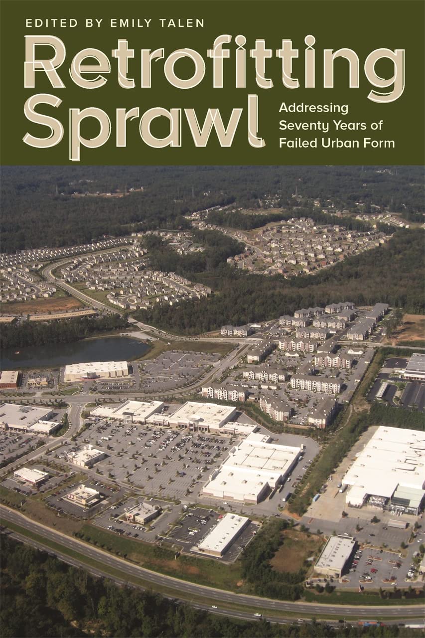 Retrofitting Sprawl: Addressing Seventy Years of Failed Urban Form ...