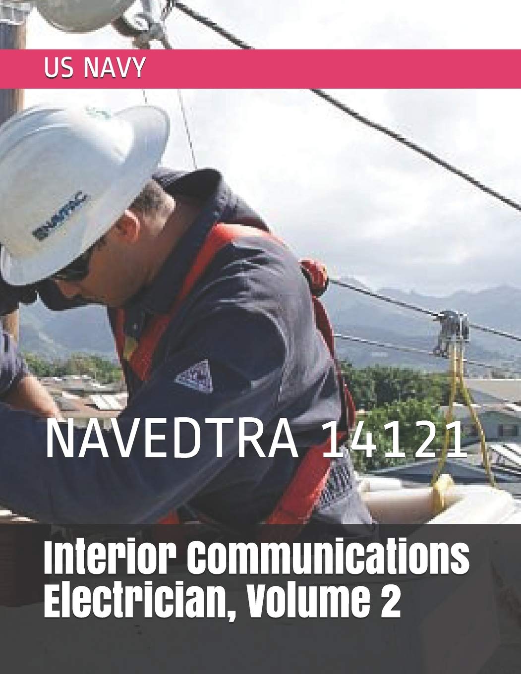 Interior Communications Electrician, Volume 2: NAVEDTRA 14121: US NAVY ...