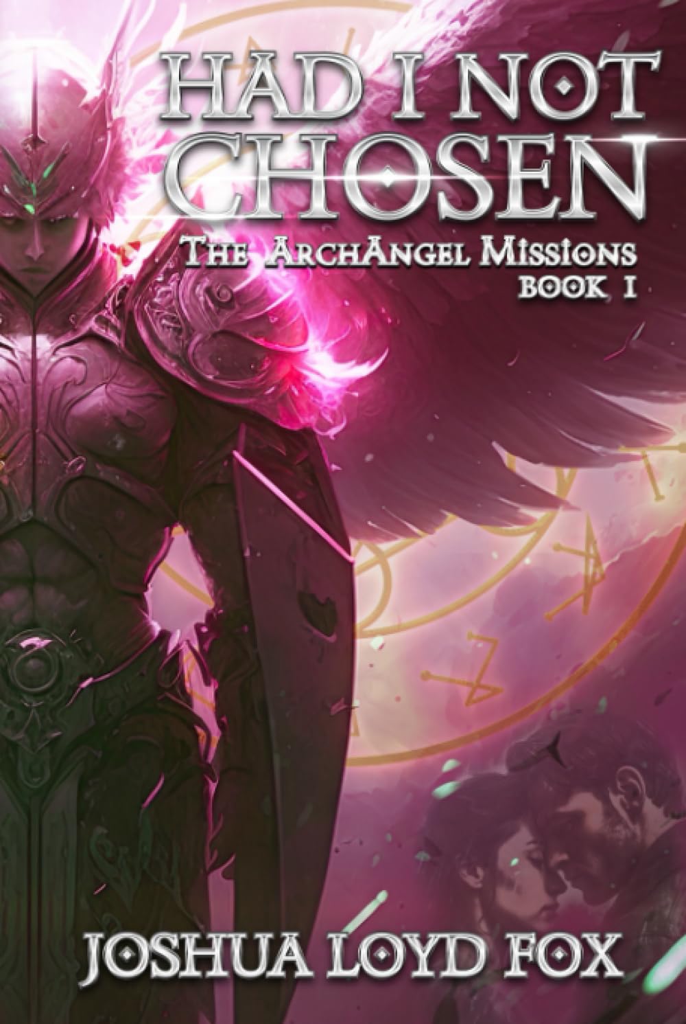 Had I Not Chosen: Book I of the ArchAngel Missions: Fox, Joshua Loyd ...
