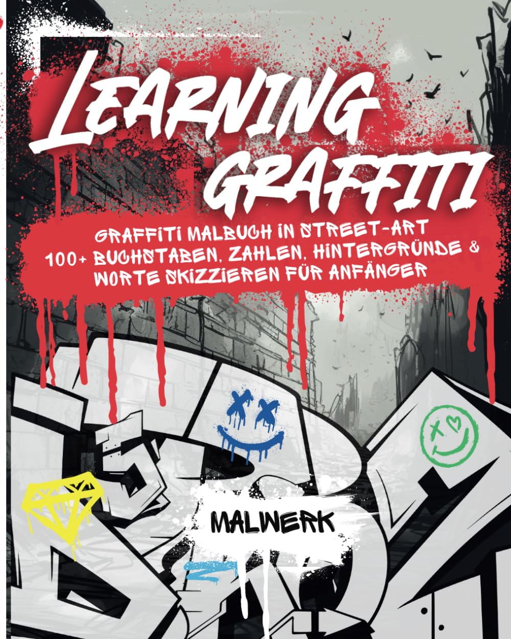 Learning Graffiti: Graffiti Malbuch in Street-Art – 100+ Buchstaben, Zahlen, Hintergründe ...
