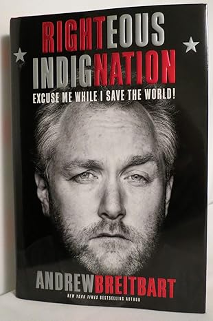 Righteous Indignation: Excuse Me While I Save the World : Breitbart, Andrew: Amazon.co.za: Books