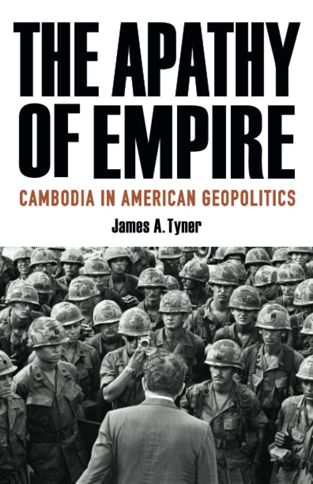 The Apathy of Empire: Cambodia in American Geopolitics: Tyner, James A ...