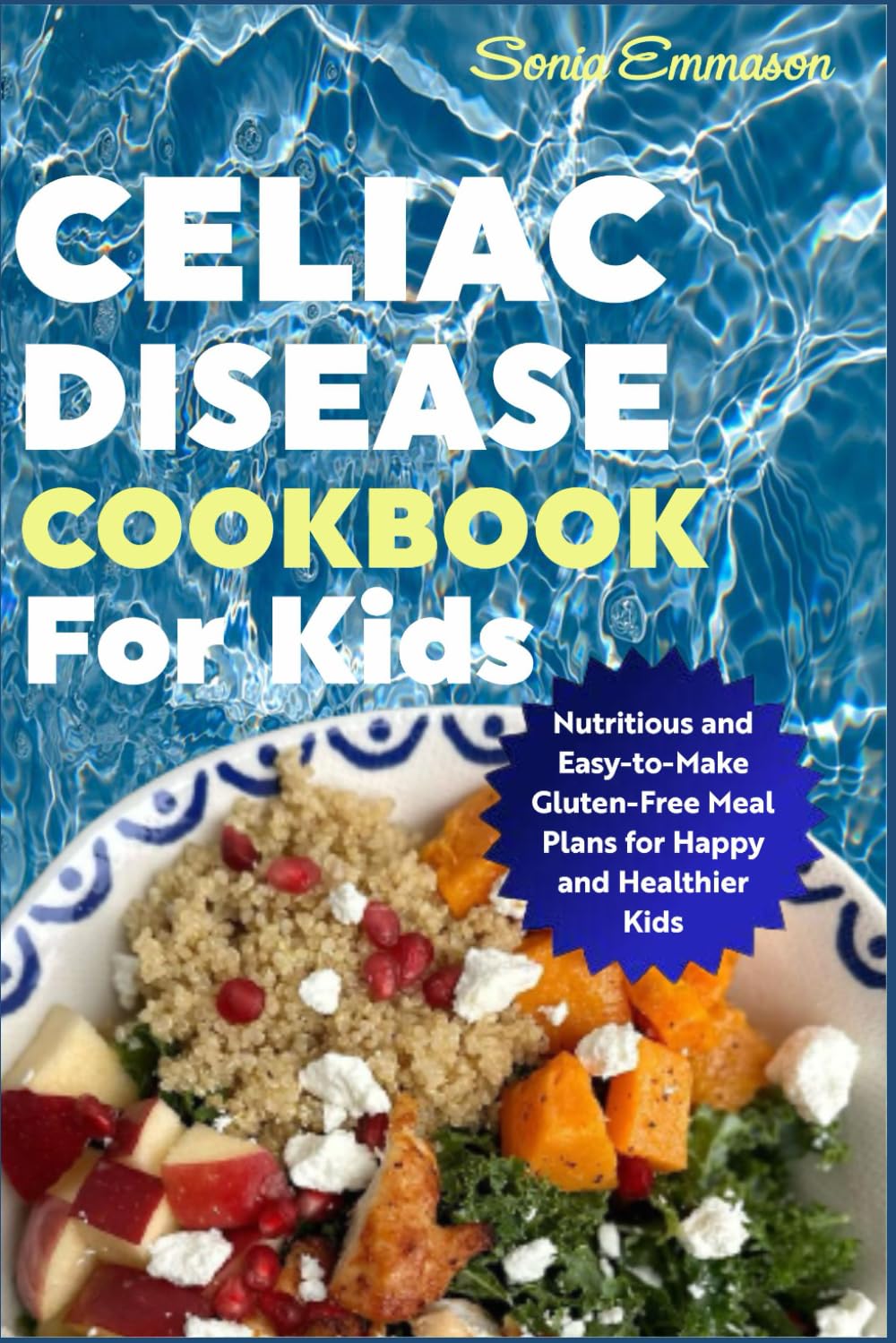 Celiac Disease Cookbook for Kids: Nutritious and Easy-to-Make Gluten ...
