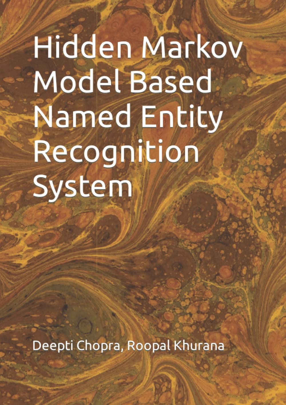 Hidden Markov Model Based Named Entity Recognition System: Chopra, Dr. Deepti, Khurana, Roopal ...