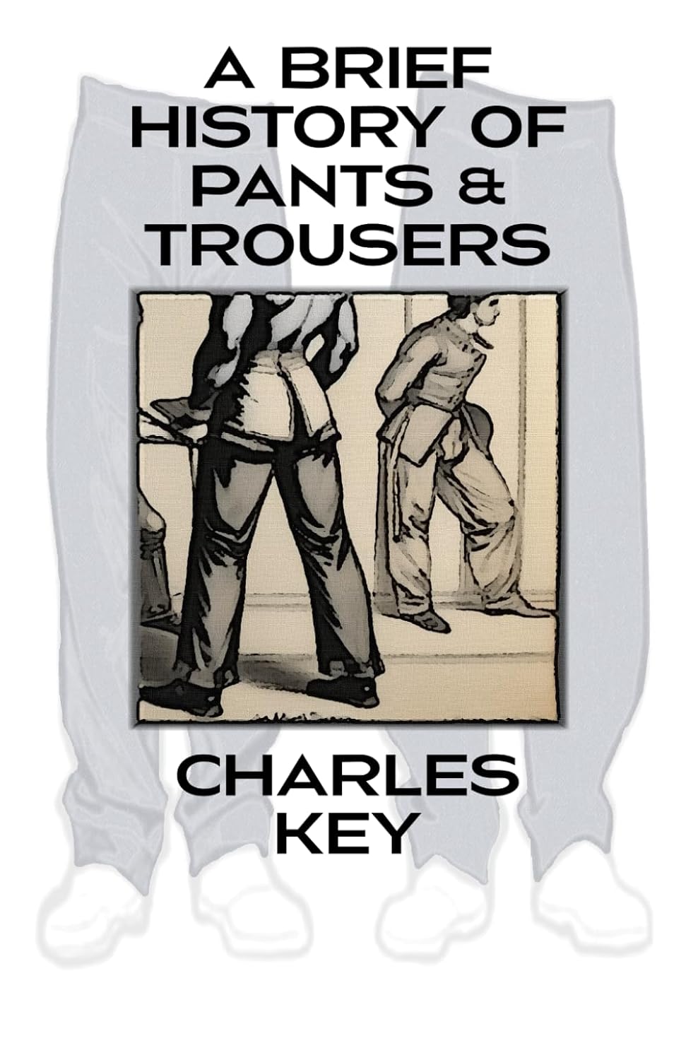 A Brief History of Pants & Trousers: Key, Charles, Key, Charles: Amazon ...